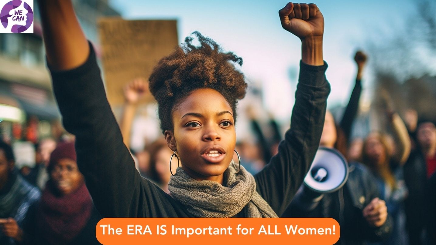 The ERA IS Important for ALL Women! | WE CAN Network